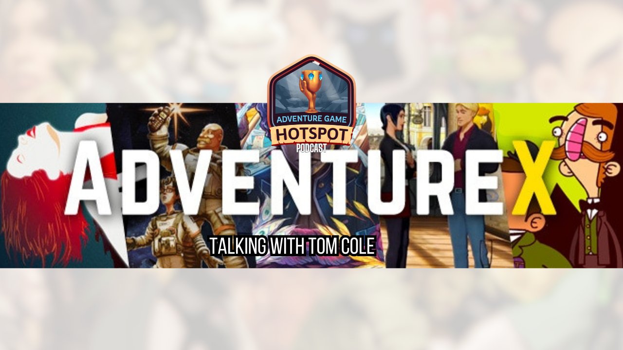 AdventureX Marks the Spot with Tom Cole | Adventure Game Hotspot